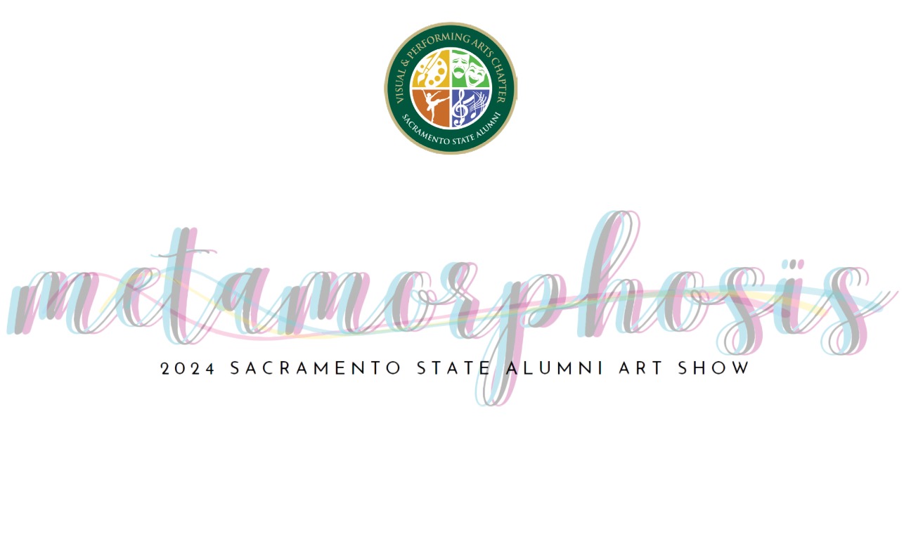 Metamorphosis Sac State Alumni Art Show, Monday, January 29, 12pm ...
